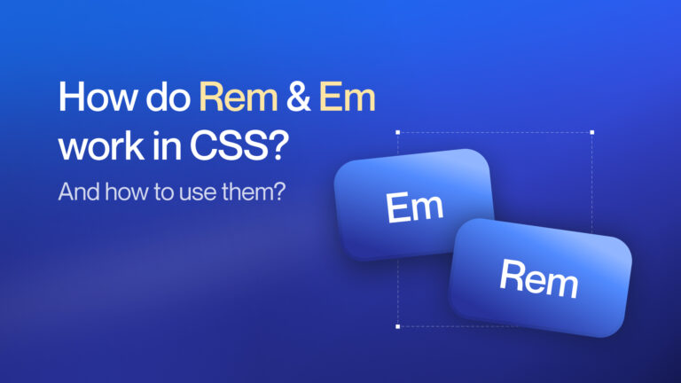How do Rem & Em work in CSS? And how to use them? - CodeOp